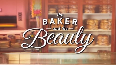 The Baker and the Beauty - TV Insider