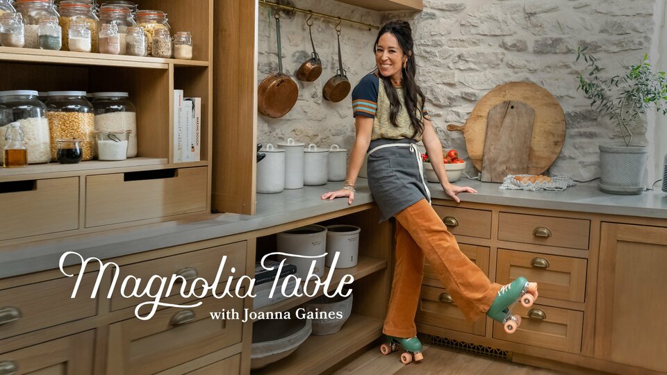 Magnolia Table with Joanna Gaines - Magnolia Network Reality Series ...