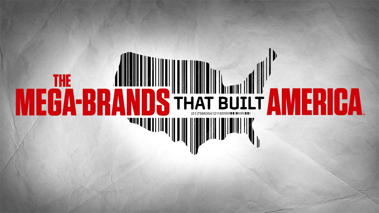 The Mega-Brands That Built America - History Channel Reality Series ... The Mega-Brands That Built America - History Channel Reality Series ...